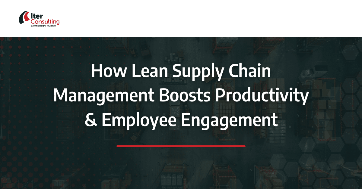Lean Supply Chain Management: Boosting Productivity & Engagement
