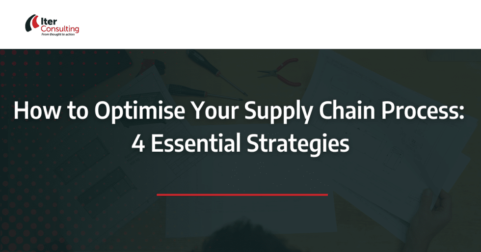 How to Optimise Your Supply Chain Process: 4 Essential Strategies