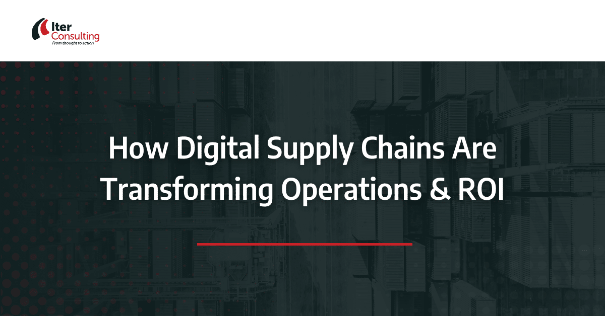 How Digital Supply Chains Are Transforming Operations & Increasing ROI