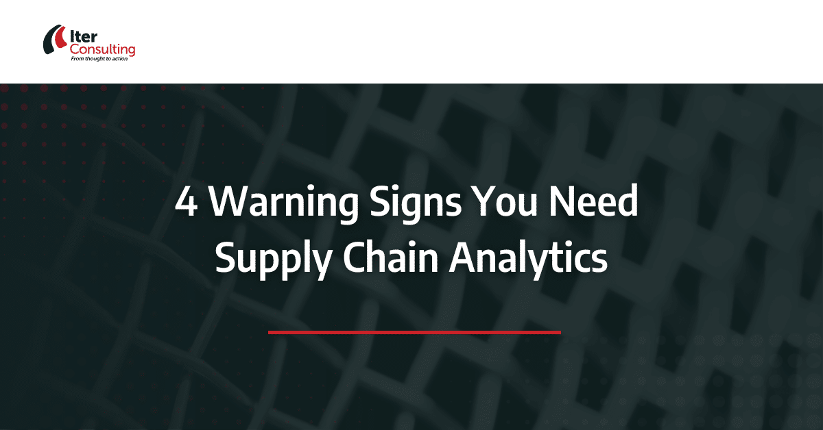 4 Warning Signs You Need Supply Chain Analytics