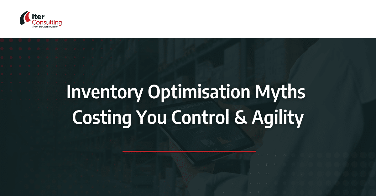 Inventory Optimisation Myths Costing You Control & Agility