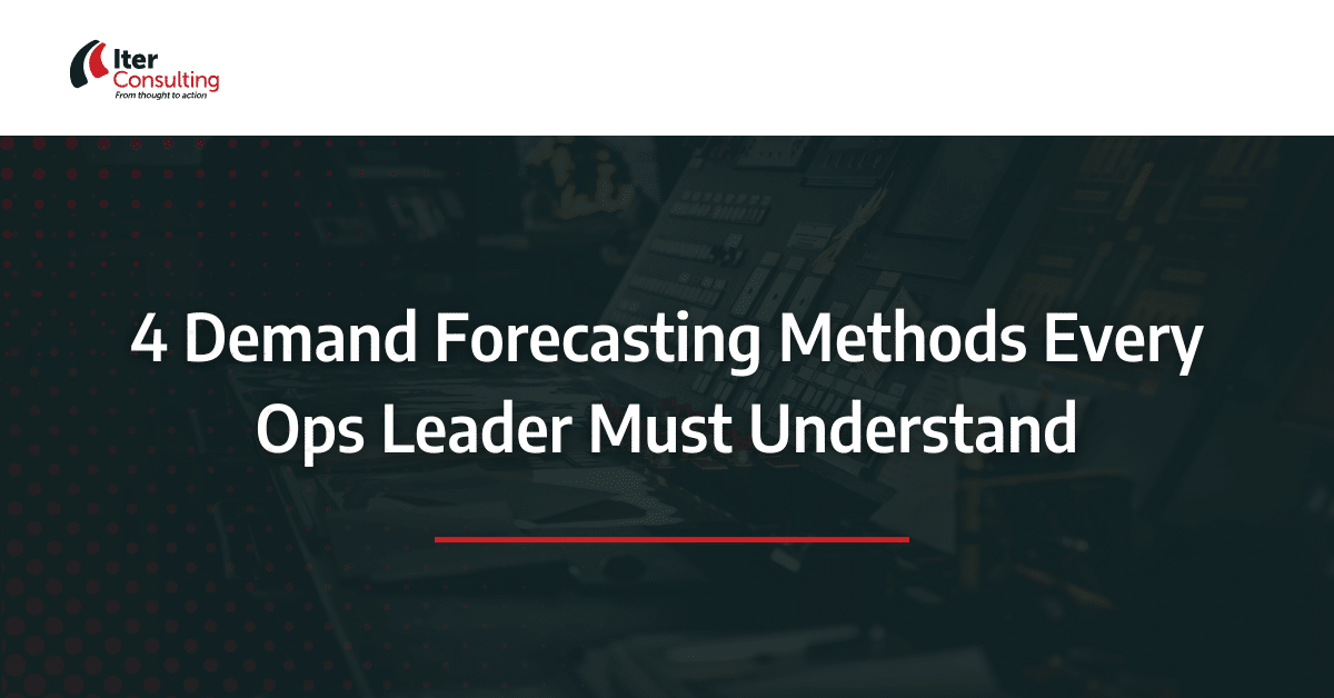 4 Demand Forecasting Methods Every Ops Leader Must Understand