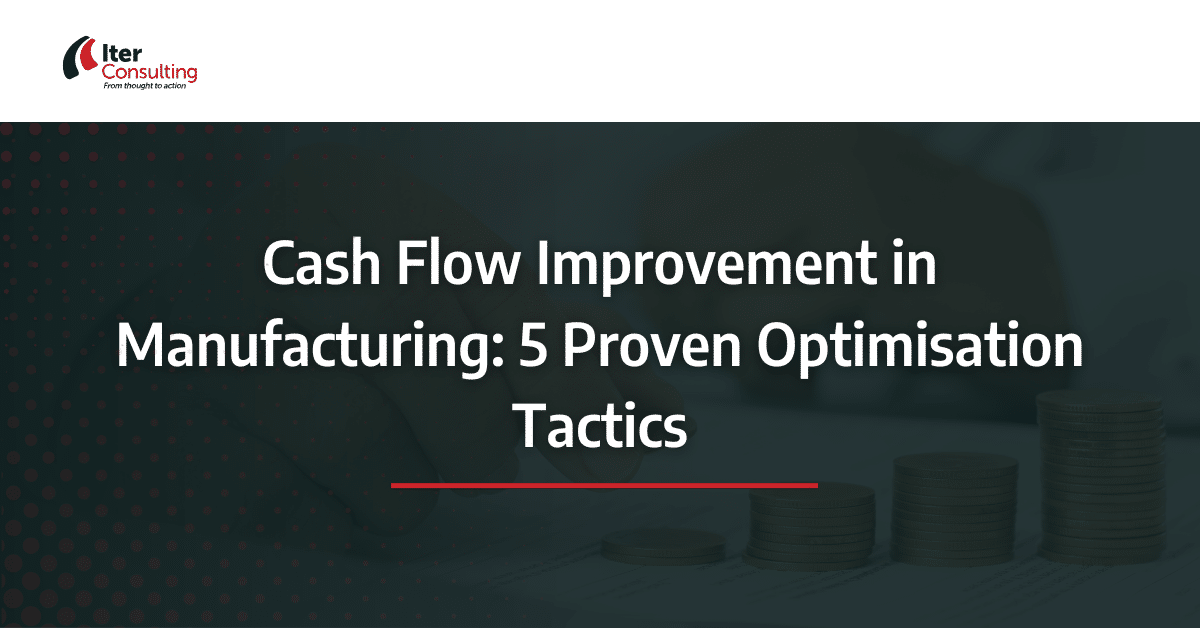 Cash Flow Improvement in Manufacturing: 5 Proven Optimisation Tactics